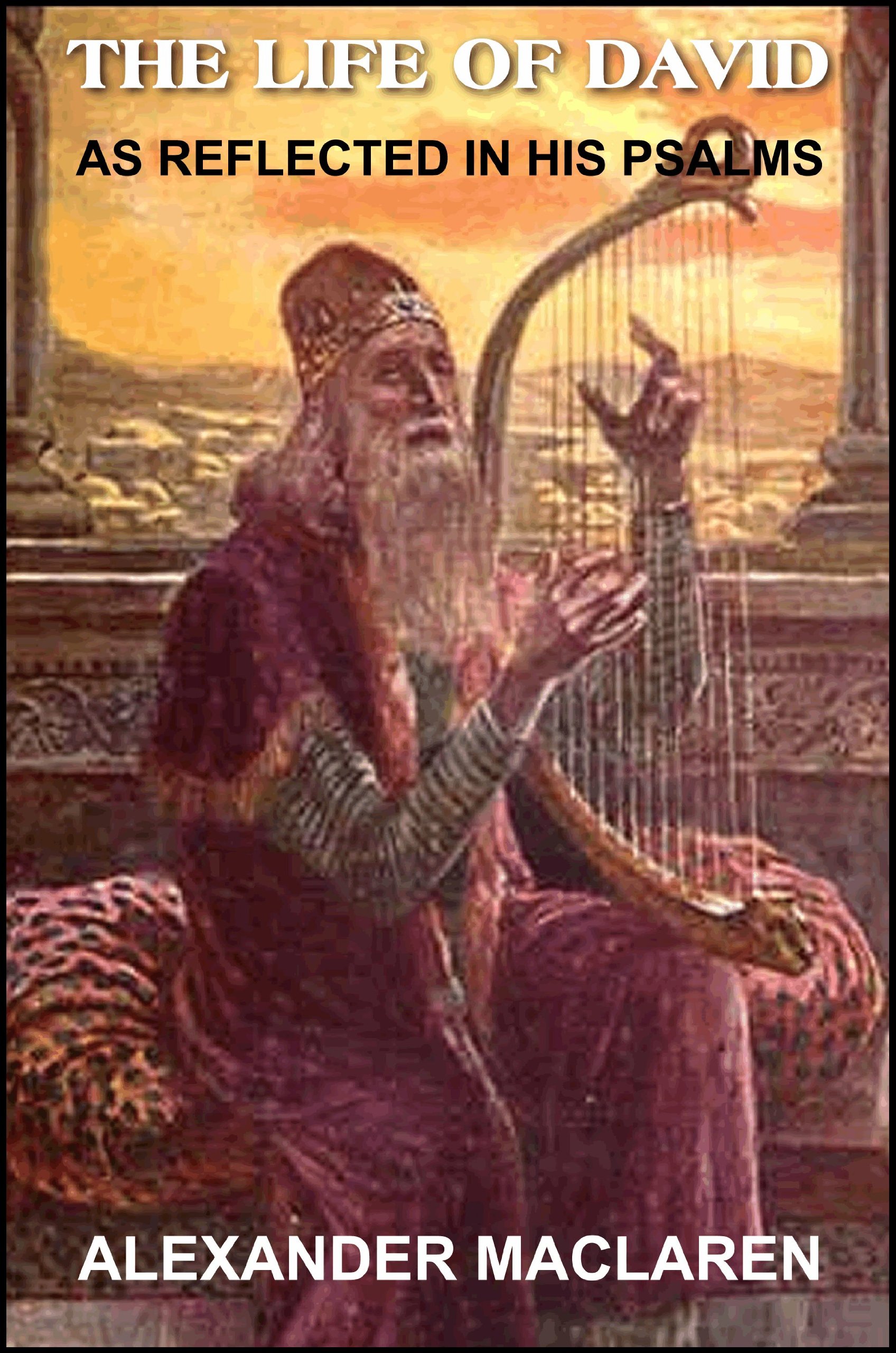 The Life of David (with linked TOC) by Alexander MacLaren | Goodreads