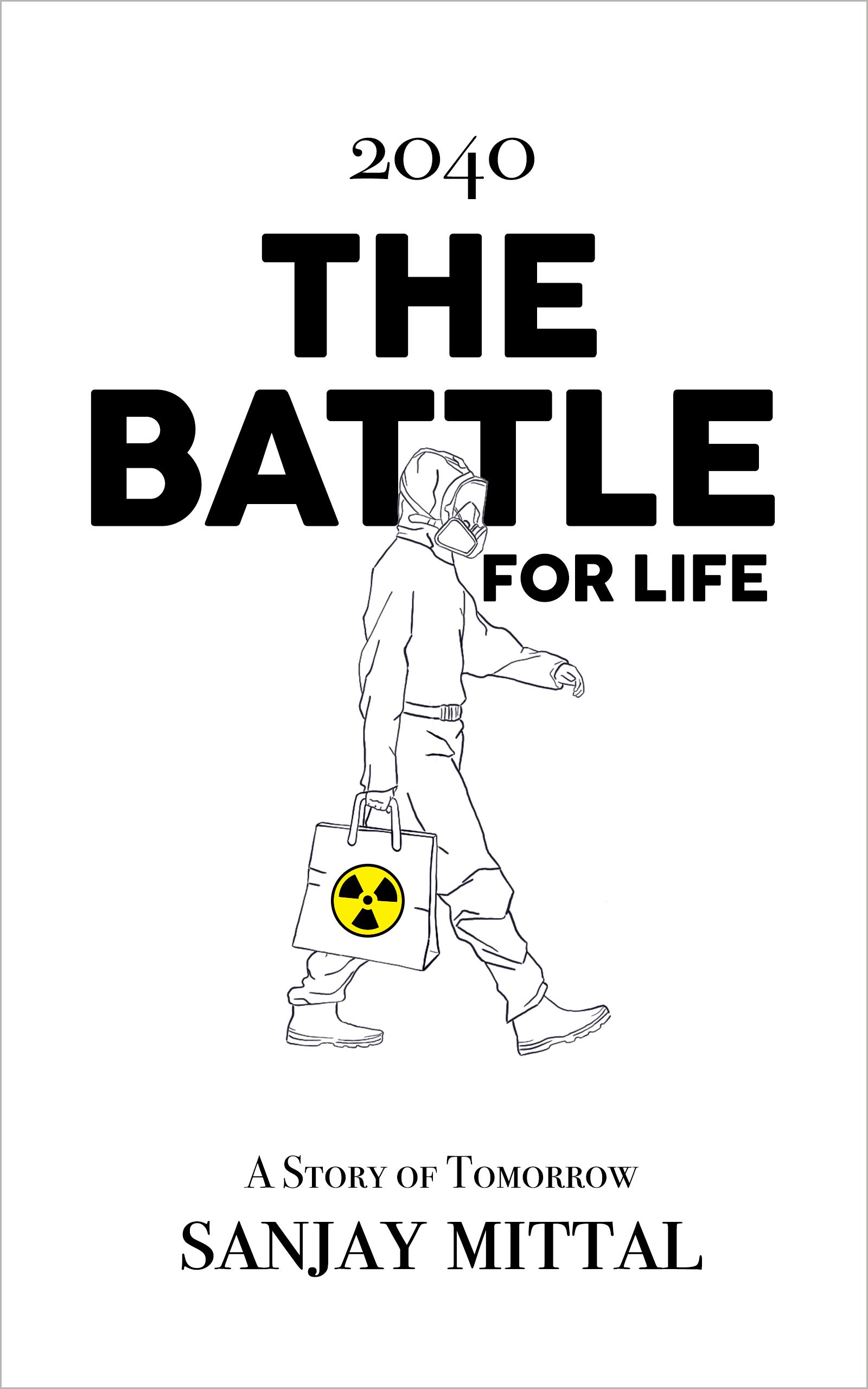 2040: The Battle For Life: A Story of Tomorrow by Sanjay Mittal | Goodreads