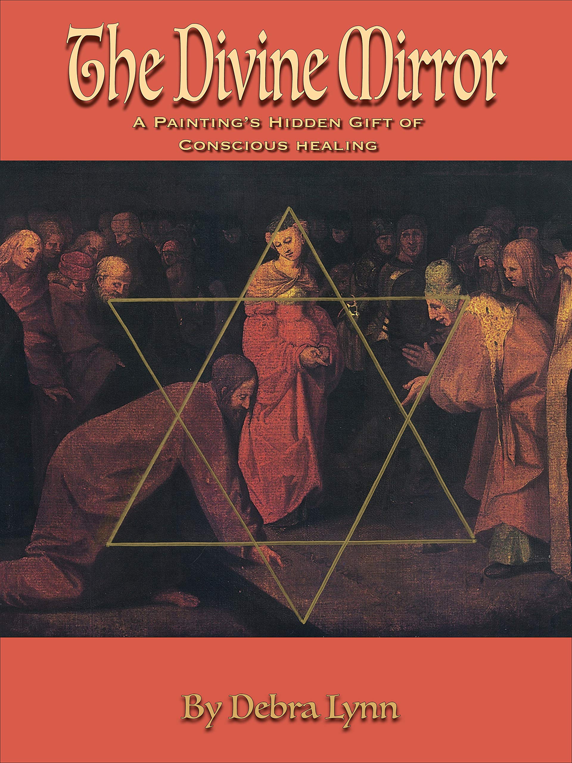 Divine Mirror: A Painting's Hidden Gift of Conscious Healing by Debra ...