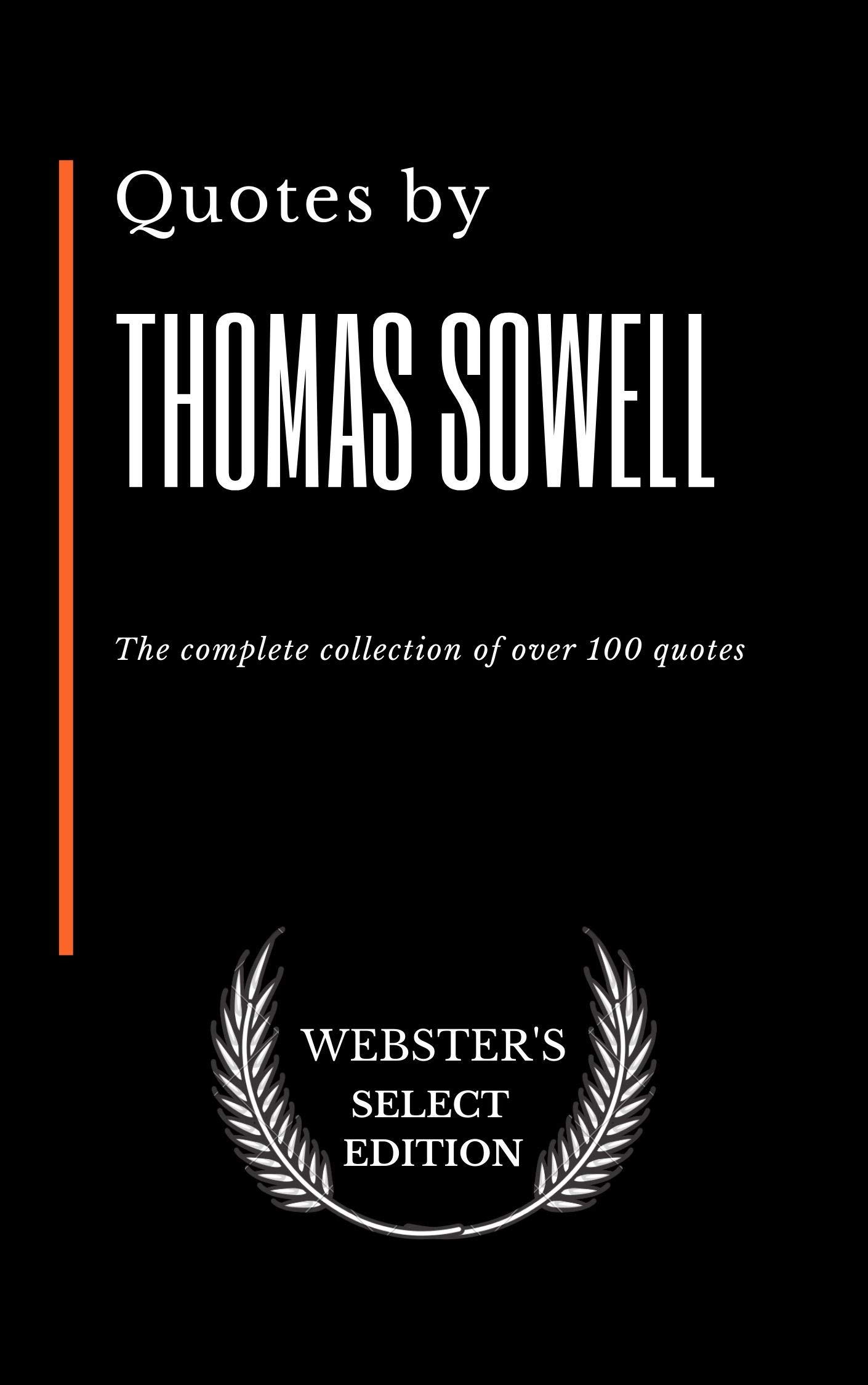 Quotes by Thomas Sowell: The complete collection of over 100 quotes by ...
