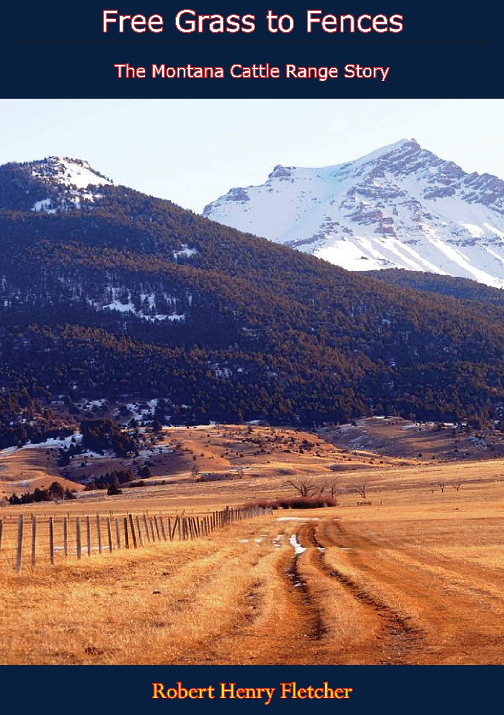 Free Grass to Fences: The Montana Cattle Range Story by Robert Henry ...