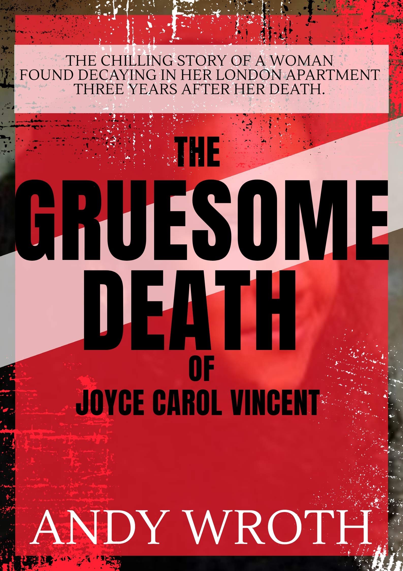 The Gruesome Death of Joyce Carol Vincent : The Chilling Story of a ...