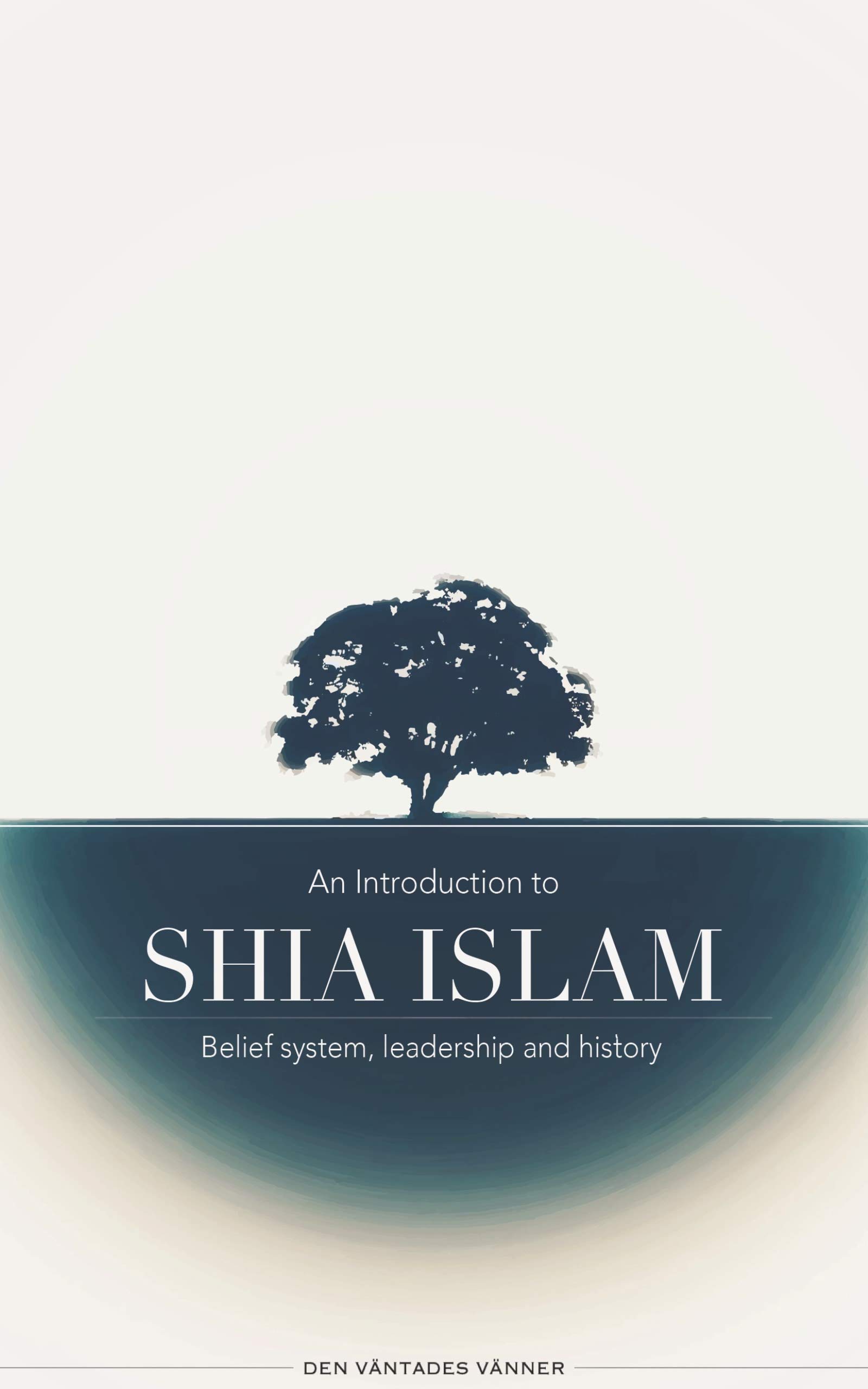 An Introduction to Shia Islam: Belief system, leadership and history by ...
