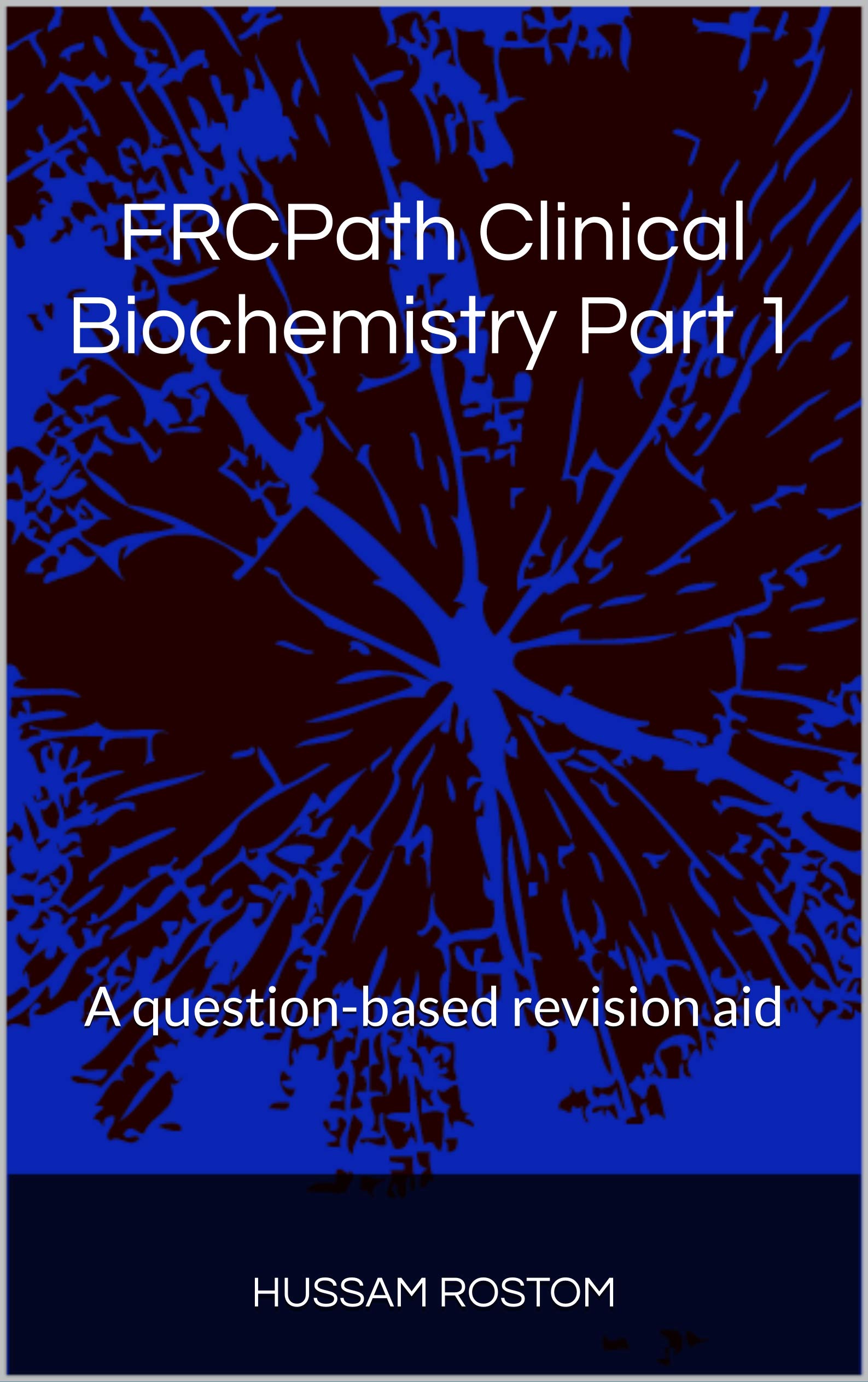 FRCPath Clinical Biochemistry Part 1: A question-based revision aid by ...