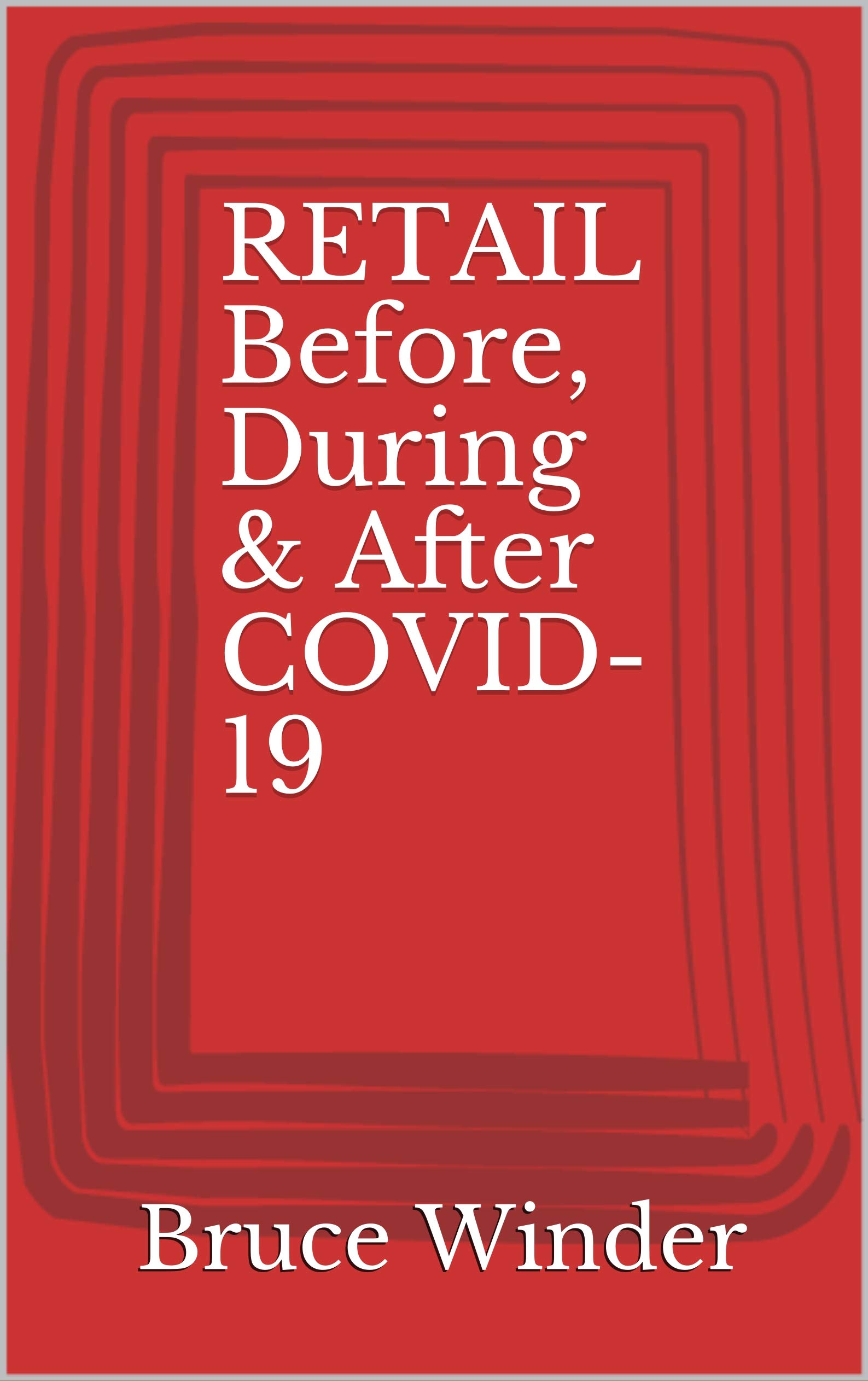 RETAIL Before, During & After COVID-19 by Bruce Winder | Goodreads