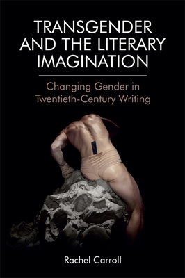 Transgender and The Literary Imagination: Changing Gender in Twentieth ...