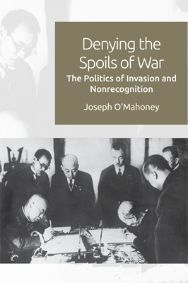 Denying the Spoils of War: The Politics of Invasion and Non-recognition ...