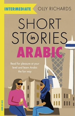 Short Stories in Arabic for Intermediate Learners by Olly Richards ...