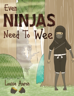 Even Ninjas Need To Wee by Louise Aaron | Goodreads