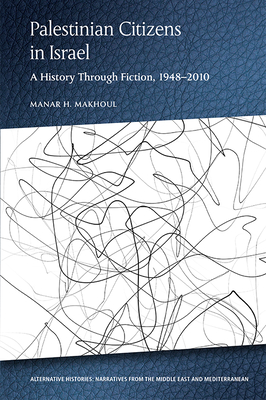 Palestinian Citizens in Israel: A History Through Fiction, 1948-2010 by ...