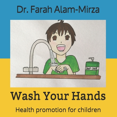 Wash Your Hands: Health promotion for children by Dr Farah Alam-Mirza ...