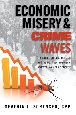 Economic Misery and Crime Waves: the second great depression and the coming crime wave, and what ...