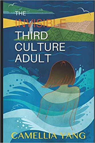 The Invisible Third Culture Adult by Camellia Yang | Goodreads