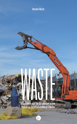 Waste: Capitalism and the Dissolution of the Human in Twentieth-Century ...