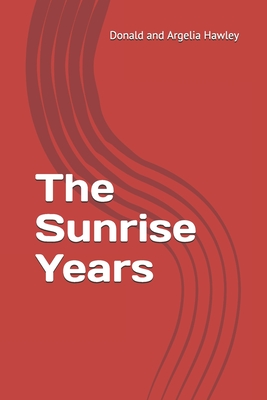 The Sunrise Years by Donald Hawley | Goodreads