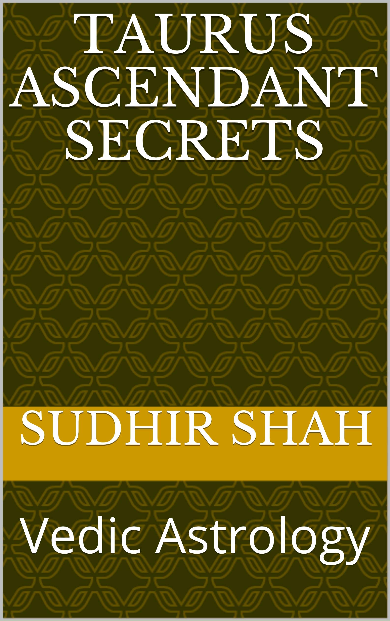 Taurus Ascendant Secrets: Vedic Astrology by Sudhir Shah | Goodreads