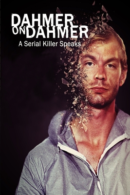 Dahmer On Dahmer A Serial Killer Speaks: Original Screenplay by ...
