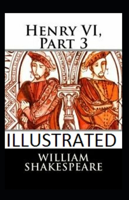 Henry VI, Part 3 Illustrated by William Shakespeare | Goodreads