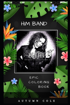 HIM Band Epic Coloring Book: A Stress Killing Adult Coloring Book Mixed ...