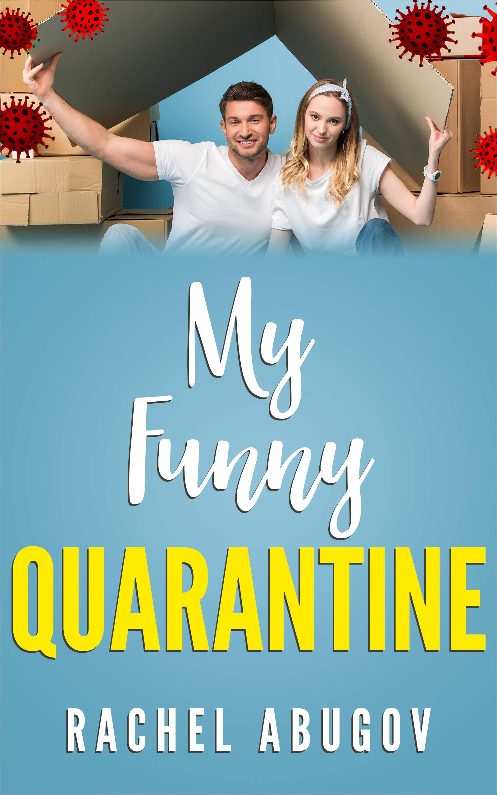 My Funny Quarantine: Close proximity rom-com by Rachel Abugov | Goodreads