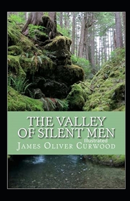 The Valley of Silent Men Illustrated by James Oliver Curwood | Goodreads