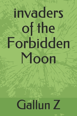 invaders of the Forbidden Moon by Raymond Z. Gallun | Goodreads