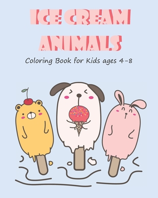 Ice Cream Animals, Coloring Book for kids ages 4-8: Fun and adorable ...