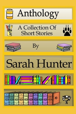 Anthology: A collection of short stories by Sarah Hunter | Goodreads