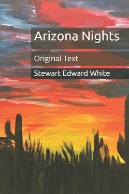 Arizona Nights: Original Text by Stewart Edward White | Goodreads