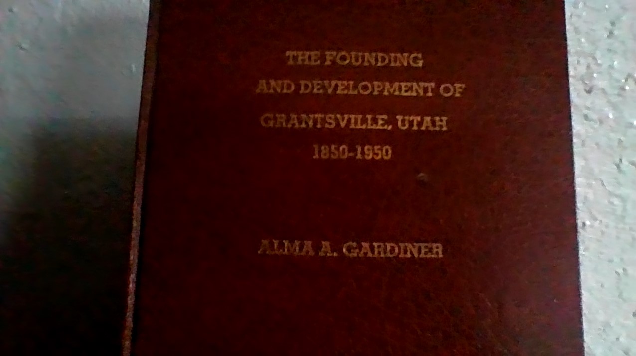 The Founding And Development Of Grantsville, Utah 1850-1950 by Alma A ...