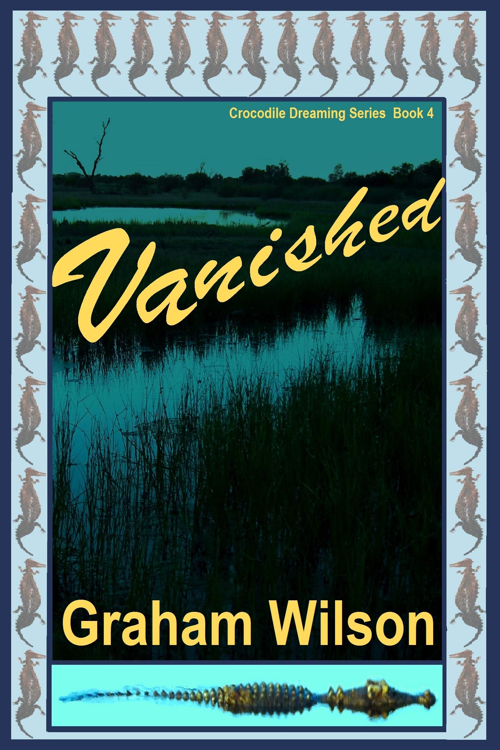 Vanished (Crocodile Dreaming Book 4) by Graham Wilson | Goodreads