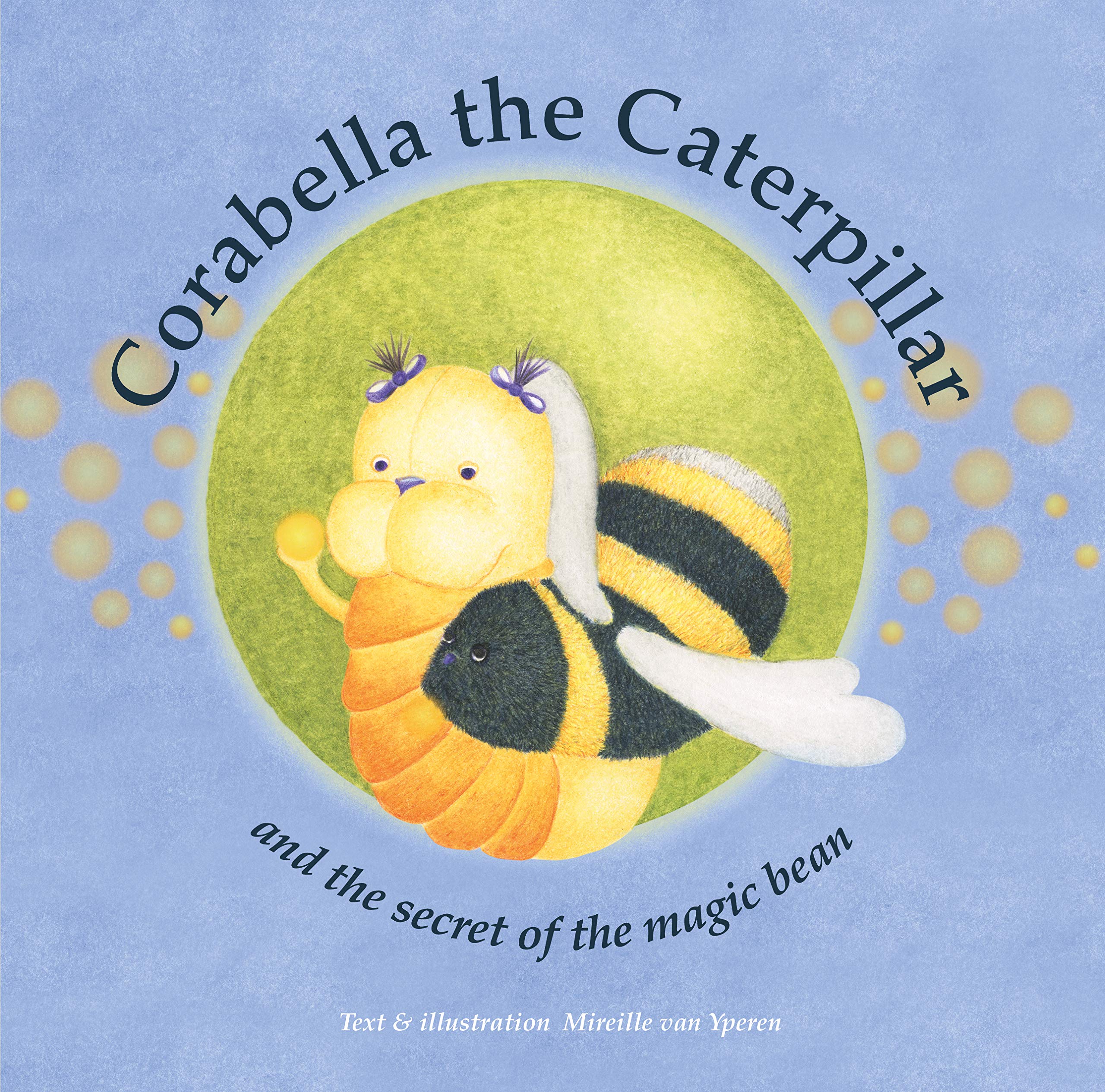 Corabella the Caterpillar: and the secret of the magic bean by Mireille ...