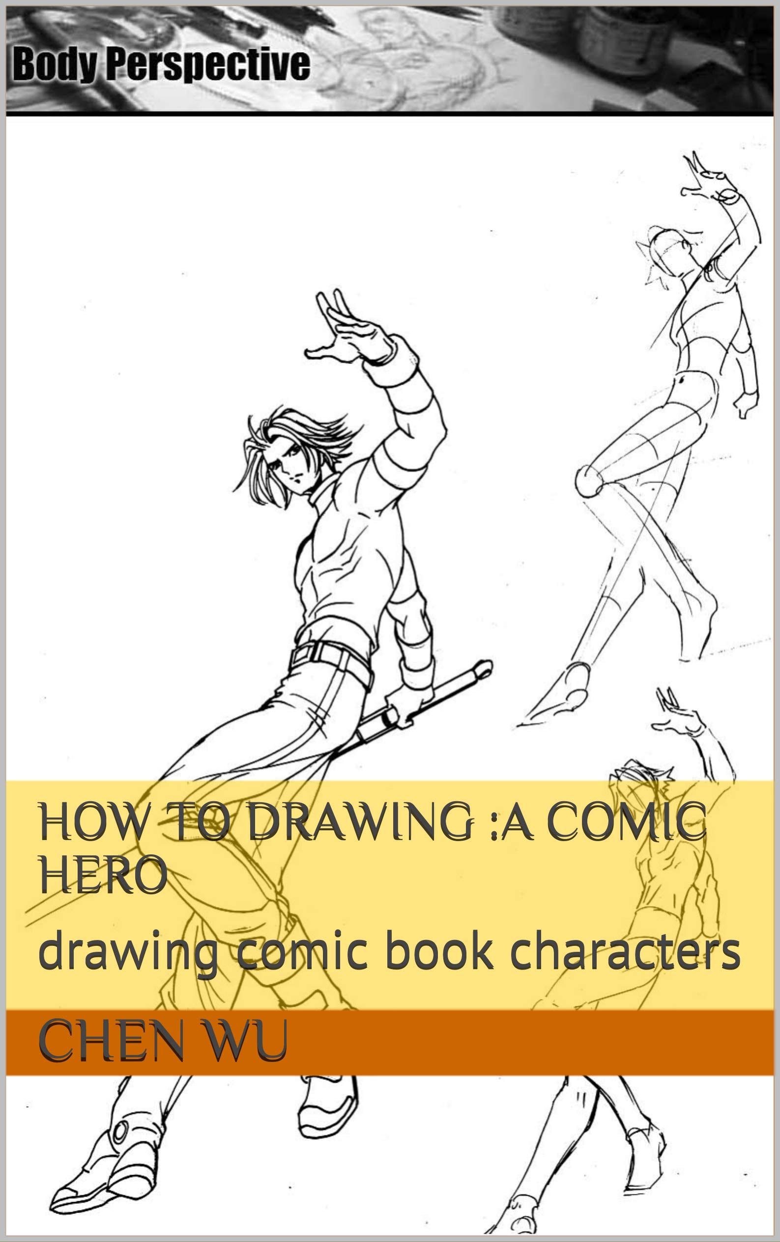 How to draw a comic hero: learn to draw comic book characters by Chen ...