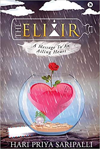 The Elixir: A Message To An Ailing Heart by Hari Priya Saripalli ...
