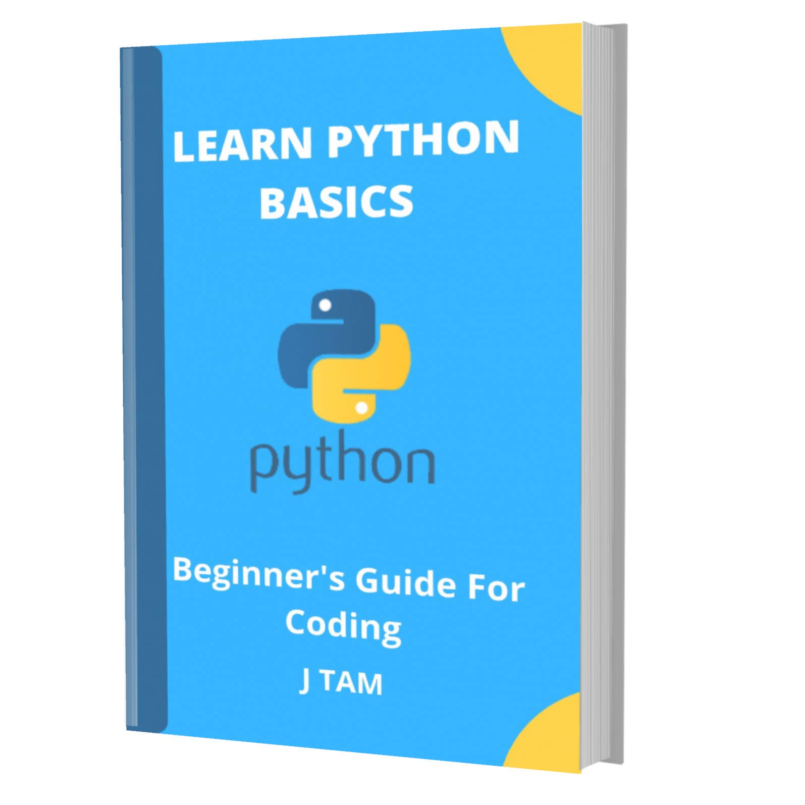 LEARN PYTHON BASICS: Beginner's Guide For Coding by J TAM | Goodreads