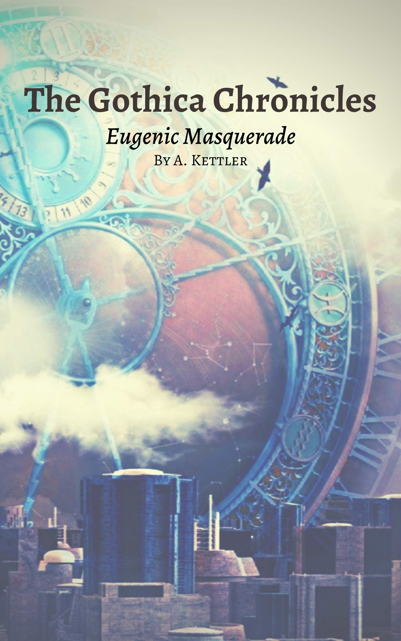 The Gothica Chronicles: Eugenic Masquerade by A. Kettler | Goodreads