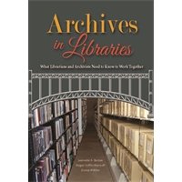 Archives in Libraries: What Librarians and Archivists Need to Know to ...