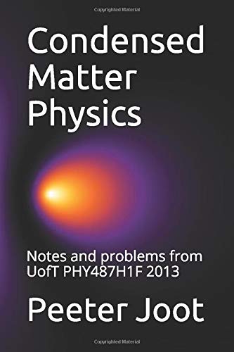Condensed Matter Physics: Notes and problems from UofT PHY487H1F 2013 ...