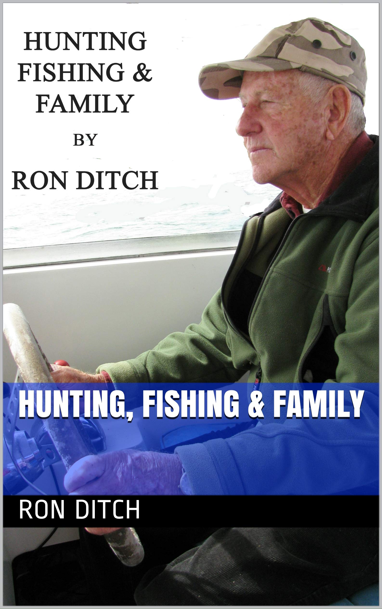 HUNTING, FISHING & FAMILY by RON DITCH | Goodreads