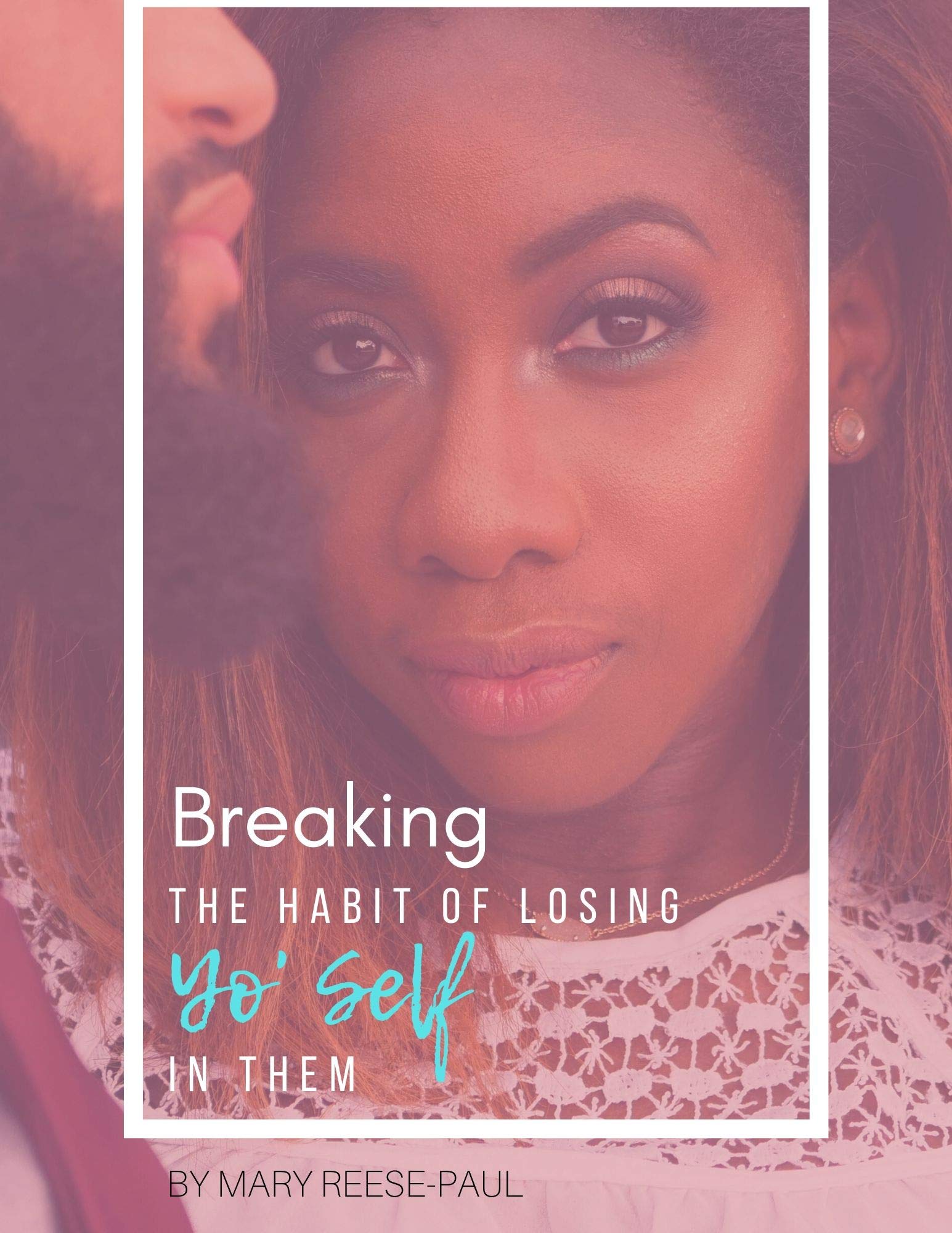 Breaking The Habit of Losing Yo' Self In Them by Mary Reese-Paul ...