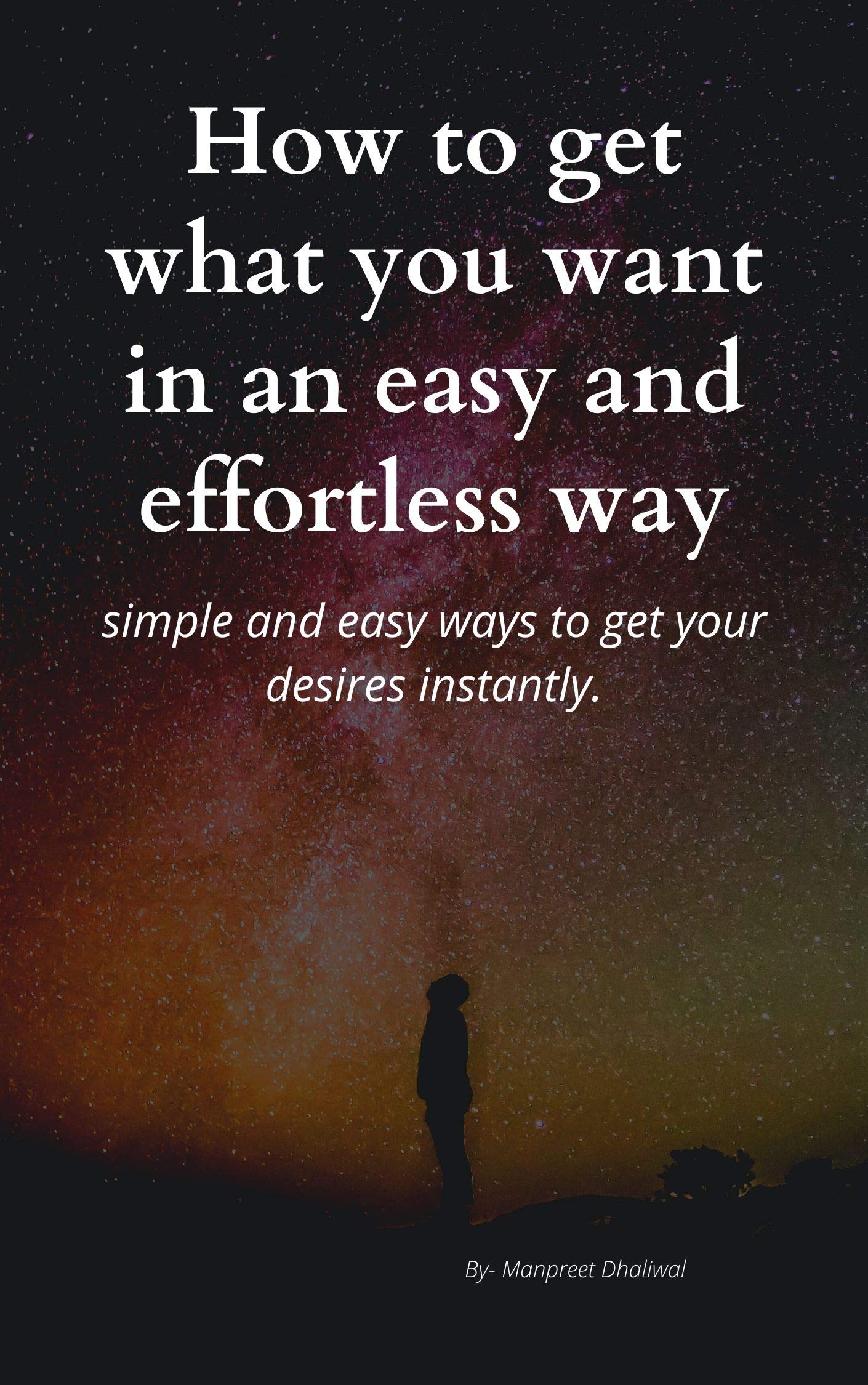 How to get what you want in an easy and effortless way: Simple and easy ...