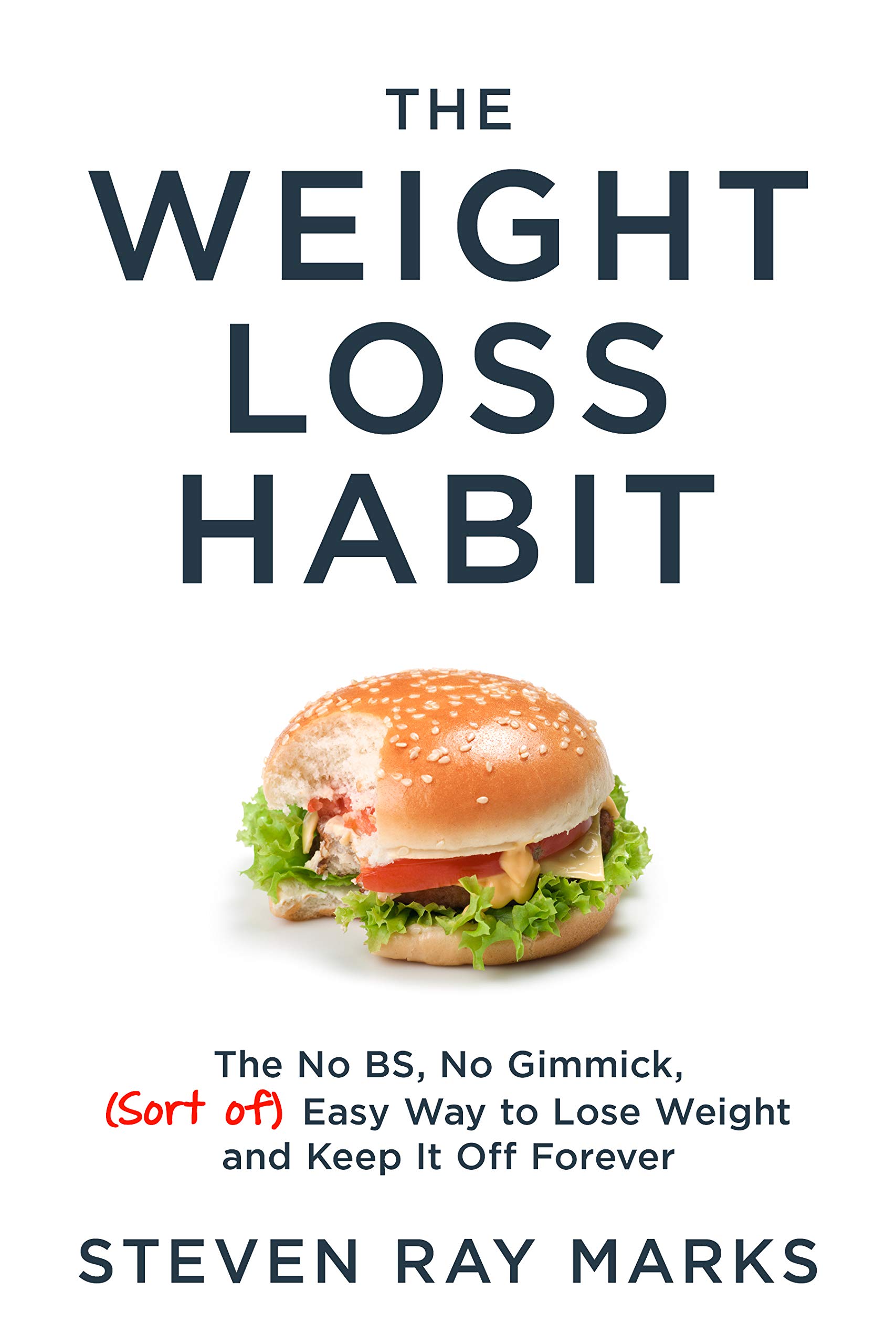The Weight Loss Habit: The No BS, No Gimmick, (Sort of) Easy Way to ...