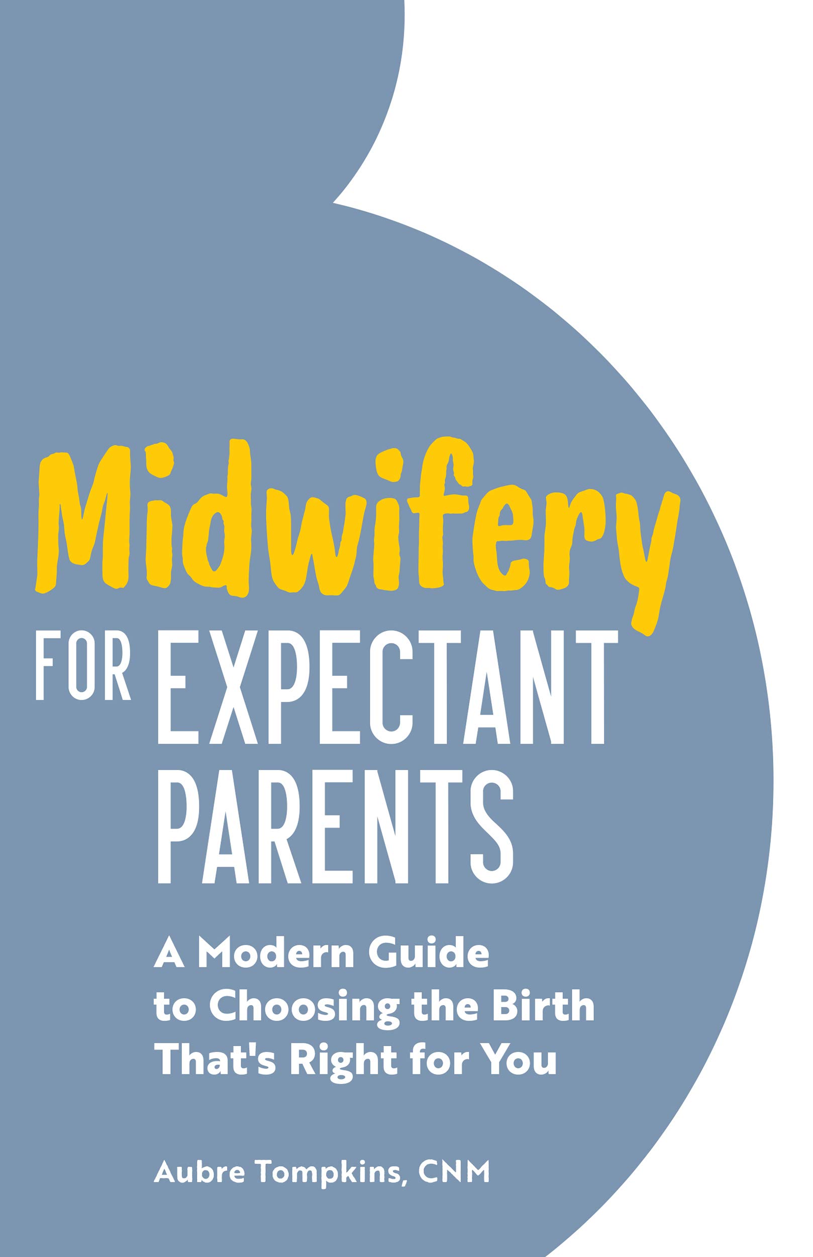 Midwifery for Expectant Parents: A Modern Guide to Choosing the Birth ...