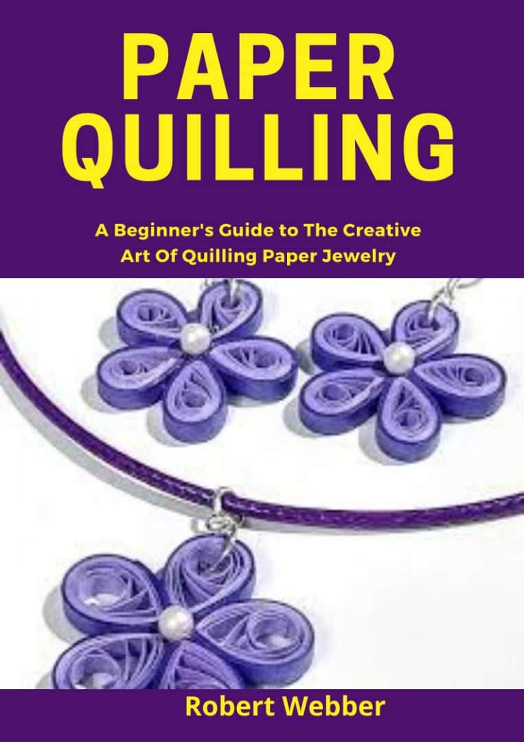 PAPER QUILLING: A Beginner’s Guide to the Creative Art of Quilling ...