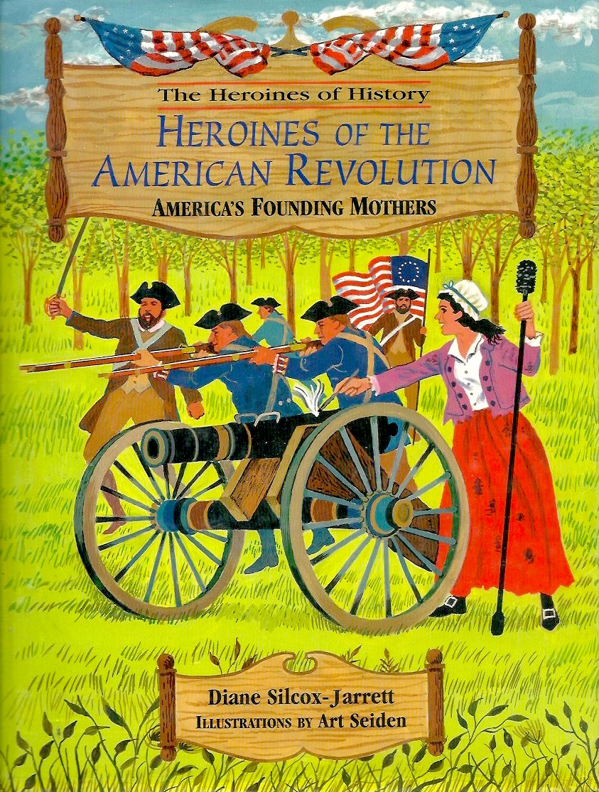 Heroines of the American Revolution: America's Founding Mothers by ...