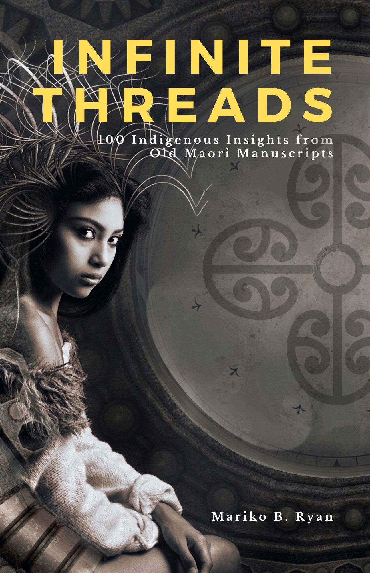 INFINITE THREADS: 100 Indigenous Insights from Old Maori Manuscripts by ...
