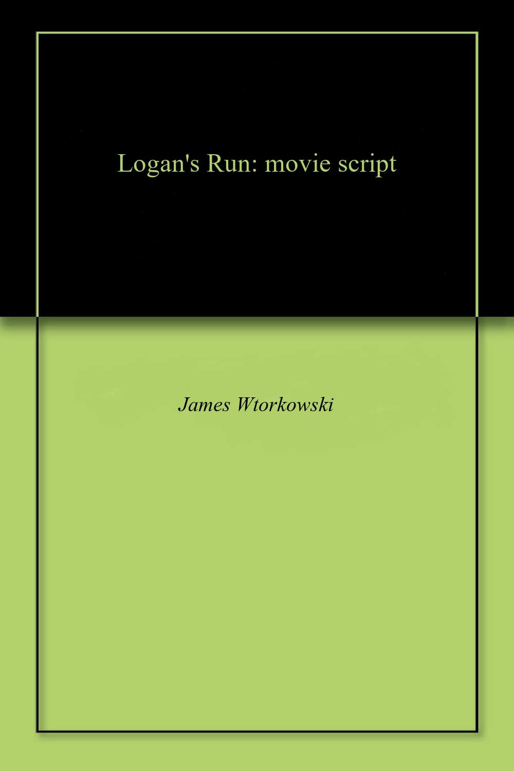 Logan's Run: movie script by James Wtorkowski | Goodreads