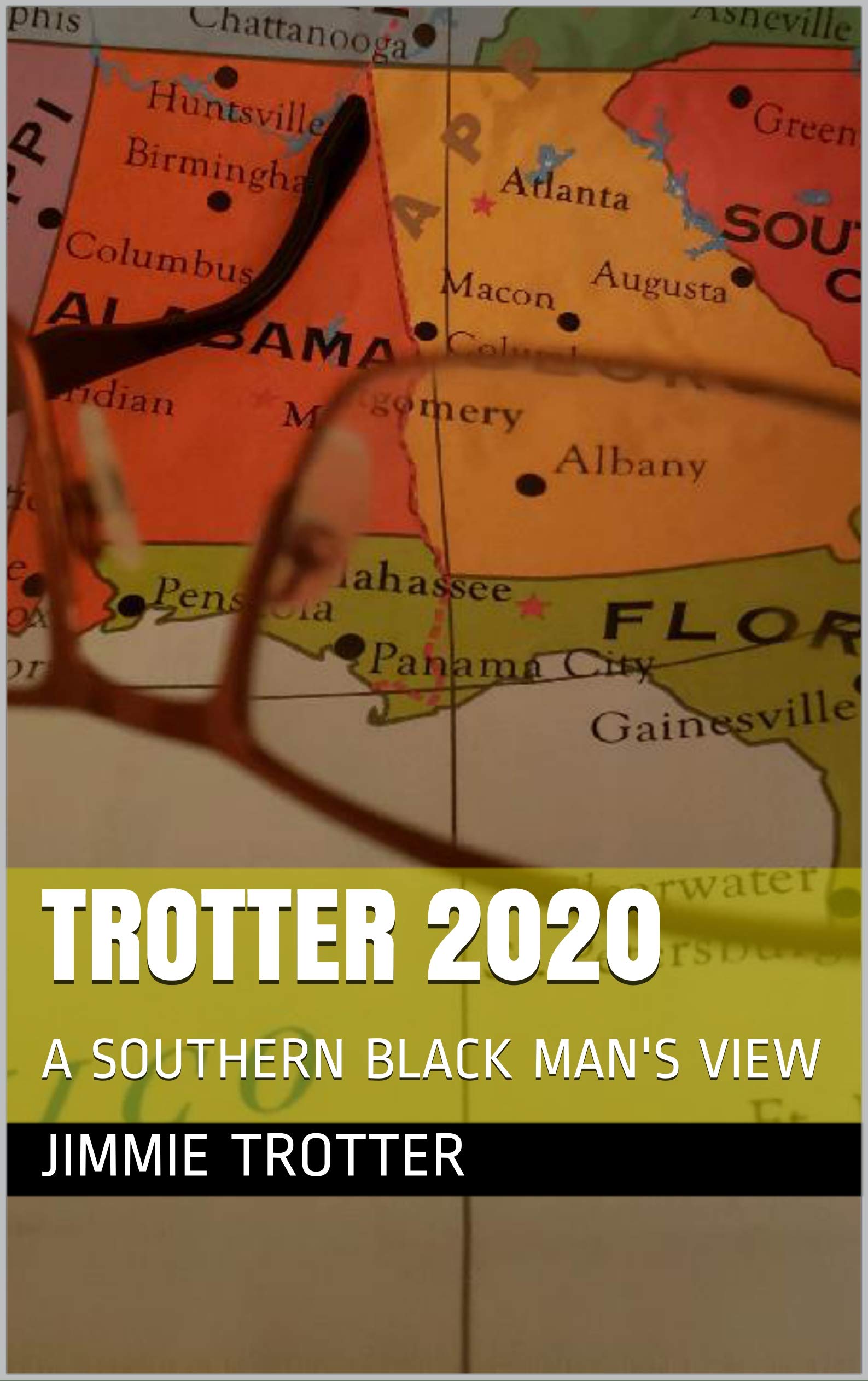 TROTTER 2020: A SOUTHERN BLACK MAN'S VIEW by Jimmie Trotter | Goodreads