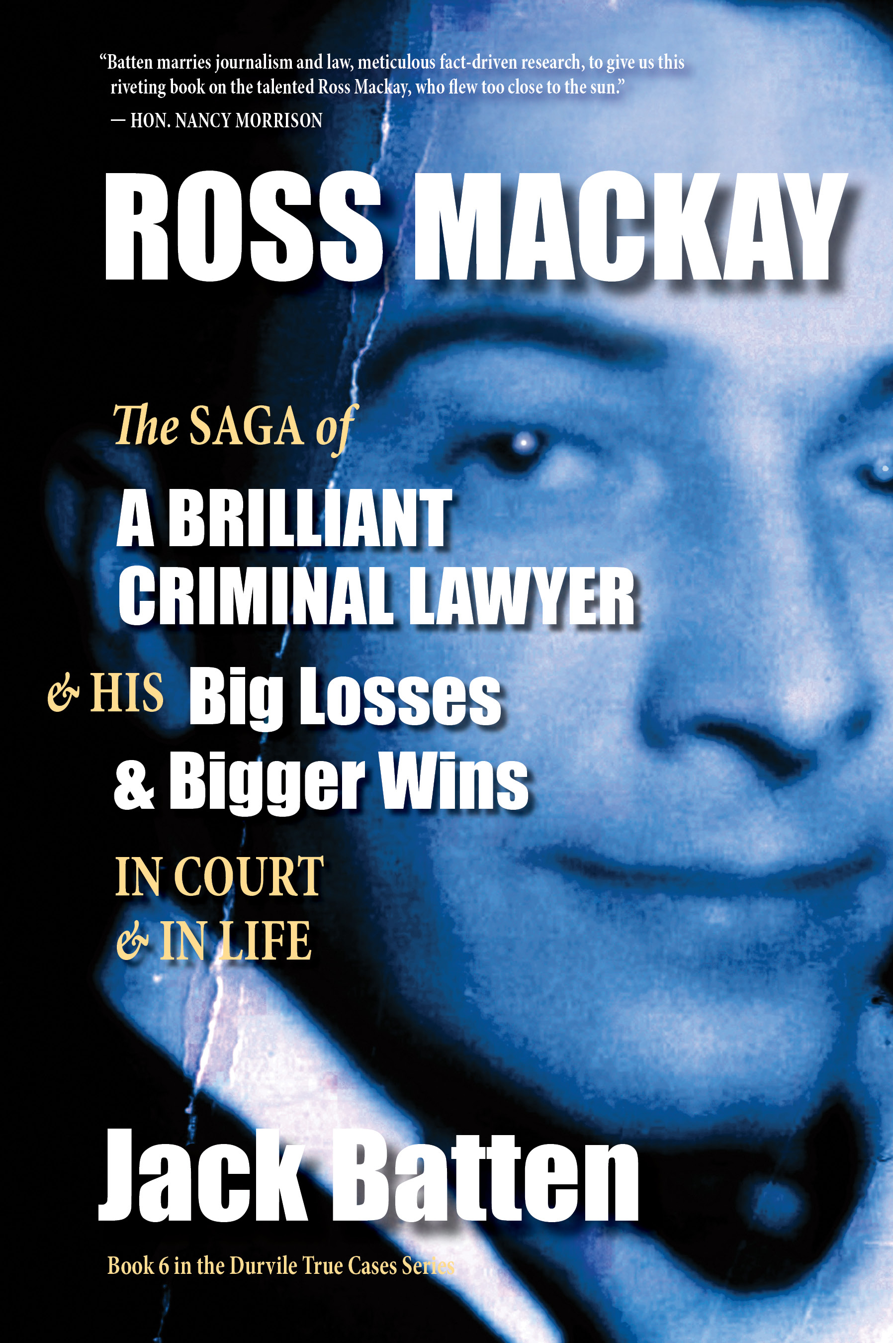 Ross Mackay, The Saga of a Brilliant Criminal Lawyer by Jack Batten ...