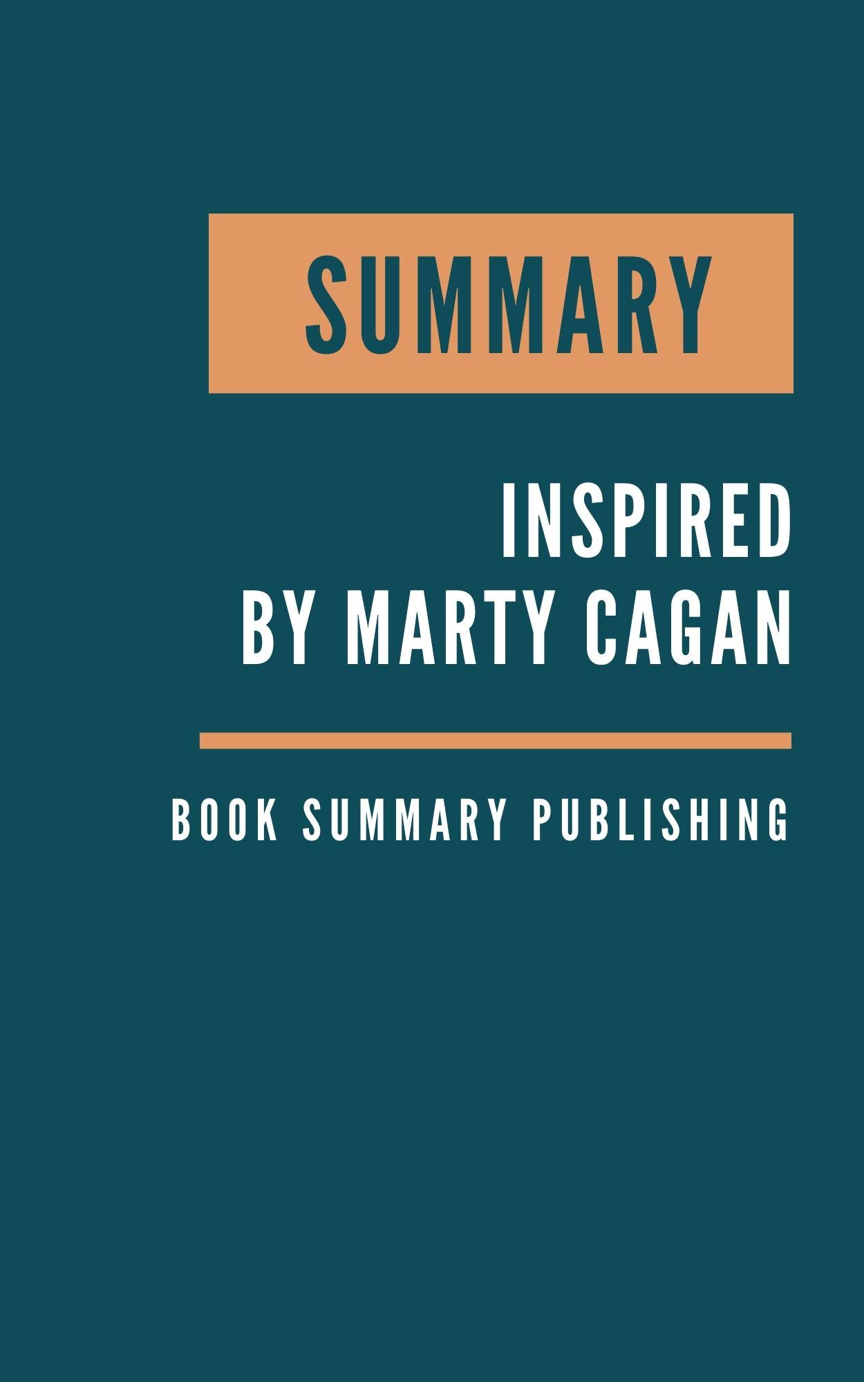 SUMMARY: Inspired - How to Create Tech Products Customers Love by Marty ...